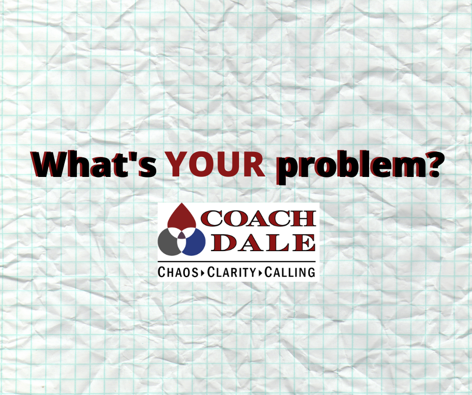 What's your problem? - Coach Dale